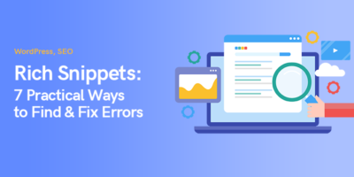 Rich Snippets: 7 Practical Ways to Find & Fix Errors