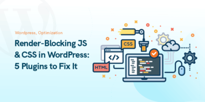 Render-Blocking JavaScript and CSS in WordPress: 5 Plugins to Fix It