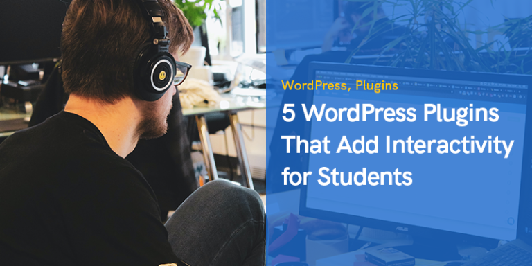 6 WordPress Plugins That Add Interactivity for Students