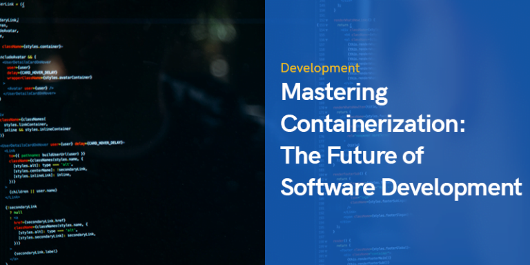 Mastering Containerization: The Future of Software Development in 2023 Mastering Containerization: The Future of Software Development in 2023